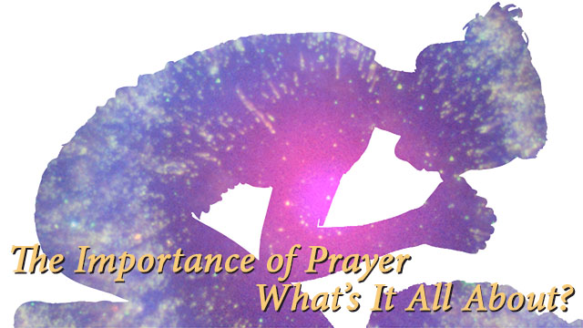 1) Importance of prayer – Prayer: What’s It All About? | Thoughts of God