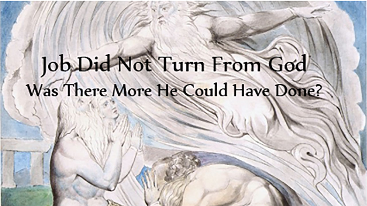 Job Did Not Turn From God – Was There More He Could Have Done ...